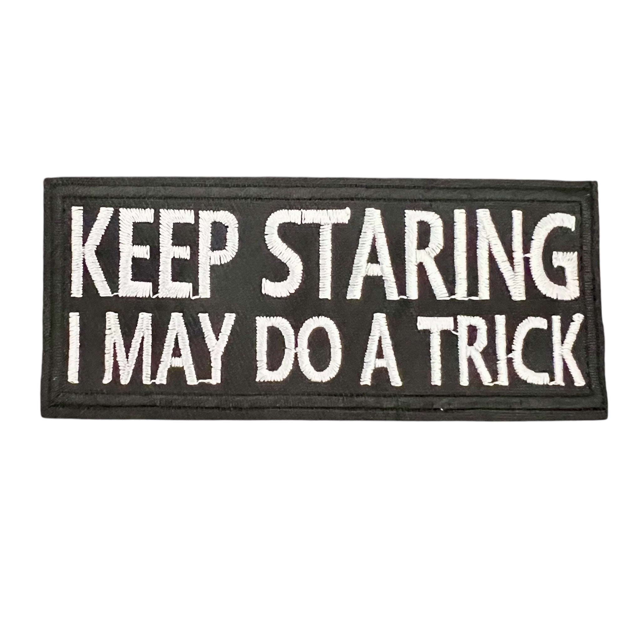 Keep Staring I May Do A Trick Iron-On Patch – VIPERTAC